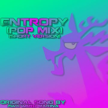 Entropy (Pop Mix) [Short Version] | Original Song by Awkward Marina by ...