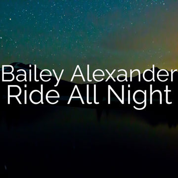 Ride All Night by Bailey Alexander | BandLab