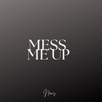 Mess Me Up by News👑 | BandLab