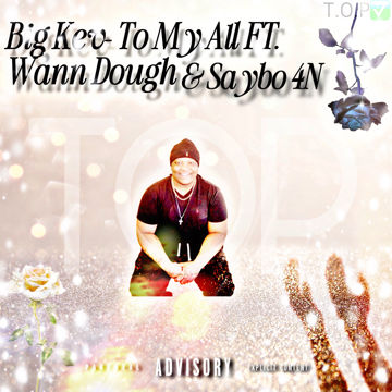 Big Kev- To My All FT. Wann Dough & Saybo 4N by T.O.P HQ | BandLab