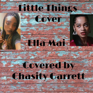 Little Things (Ella Mai) Cover by Chasity Garrett 🐦‍🔥 | BandLab