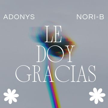 le doy gracias - Adonys x Nori B by Adonys Official | BandLab