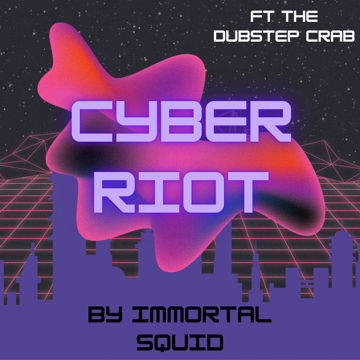 Cyber Riot by Immortal_Squid | BandLab