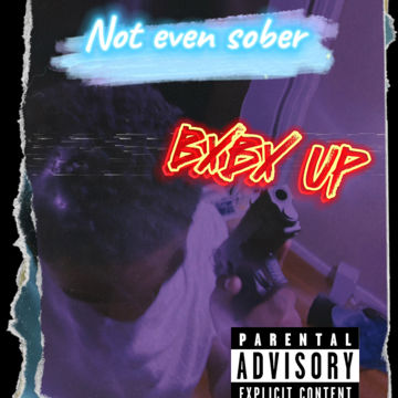 Not even sober by Bxbx Up | BandLab