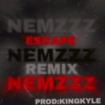 Nemzzz escape remix by KINGKYLE | BandLab