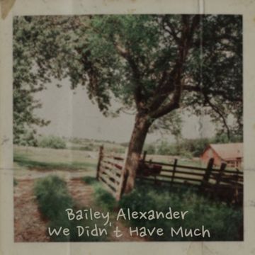 We Didn't Have Much [2024 Recording] by Bailey Alexander | BandLab