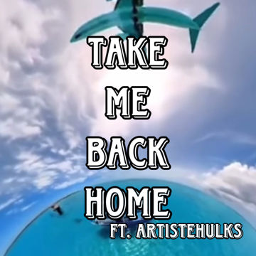 take me back home ft, artistehulks by HXTED | BandLab