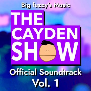 The Cayden Show (Official Soundtrack) Vol. 1 by Big fuzzy | BandLab