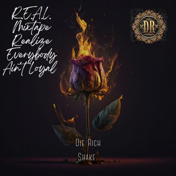 R.E.A.L. MIXTAPE REALIZE EVERYBODY AIN'T LOYAL by Die Rich Shake | BandLab