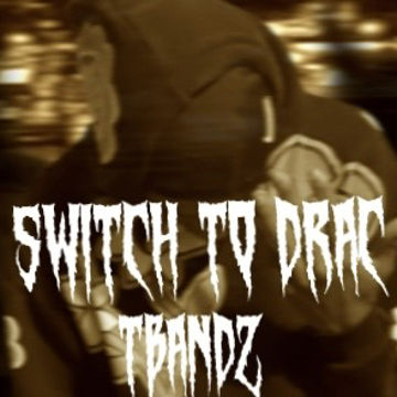 SWITCH TO DRAC by LilTBandzz1 | BandLab